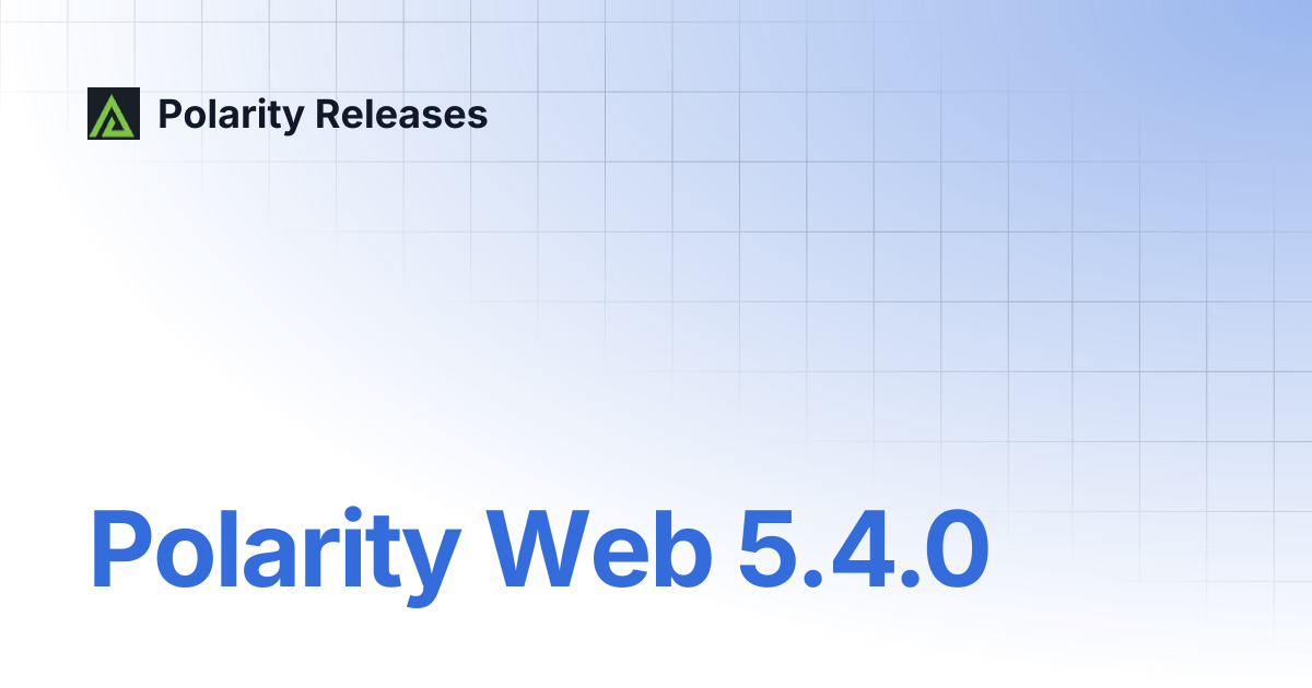 Polarity Web 5.4.0 | Polarity Releases